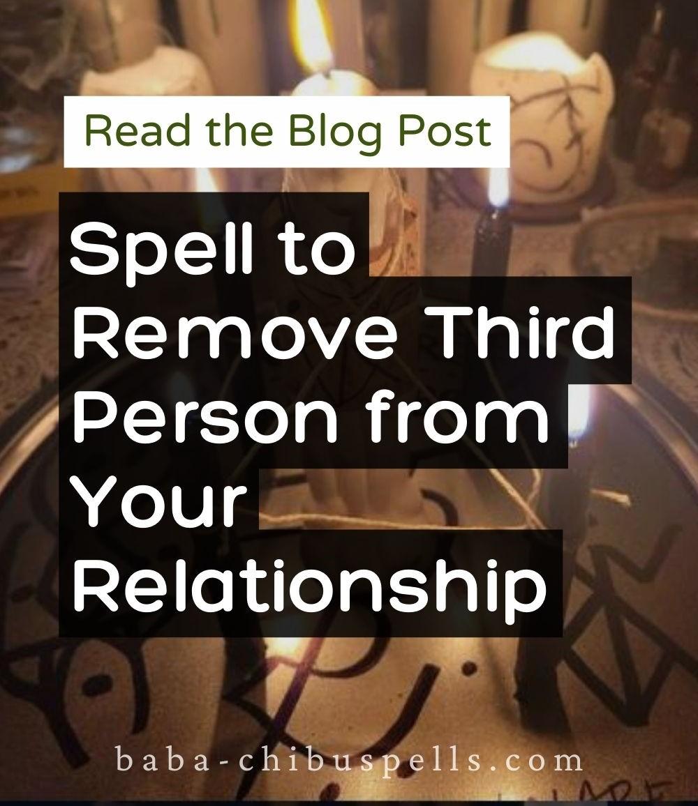 remove third party spell - Solve all your love and Relationship issues here