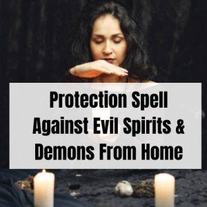 5 Powerful Ways to Protect Yourself from Evil Spirits & demons - Solve ...