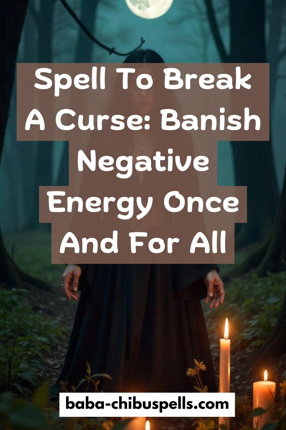 Spell To Break A Curse: Banish Negative Energy Once And For All - Solve ...
